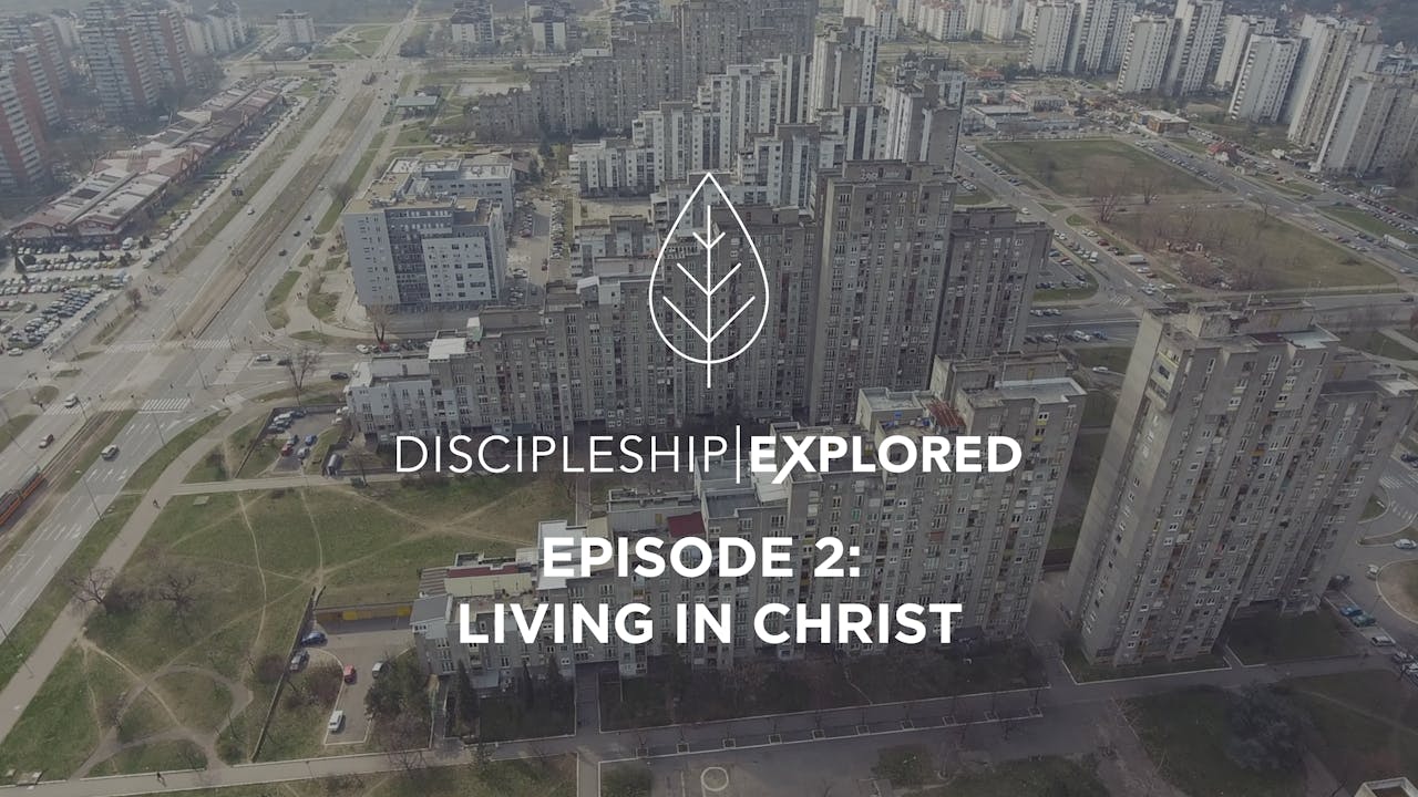 Discipleship Explored Episode 2 - Living in Christ - Discipleship ...