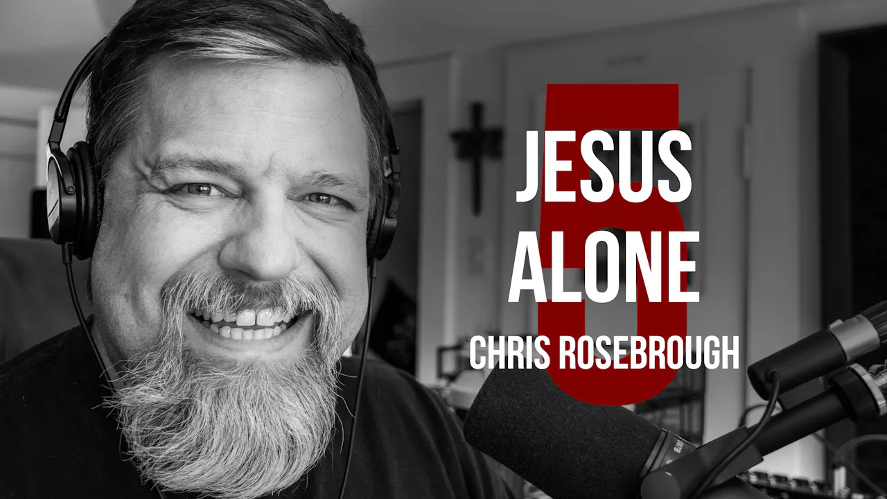 Jesus Alone - Chris Rosebrough - The Five Solas of the Reformation ...