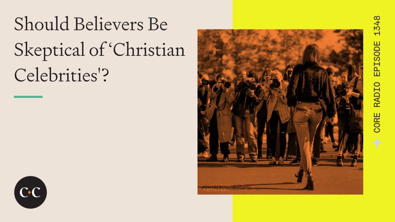 Should Believers Be Skeptical of ‘Christian Celebrities'? - Core Live ...
