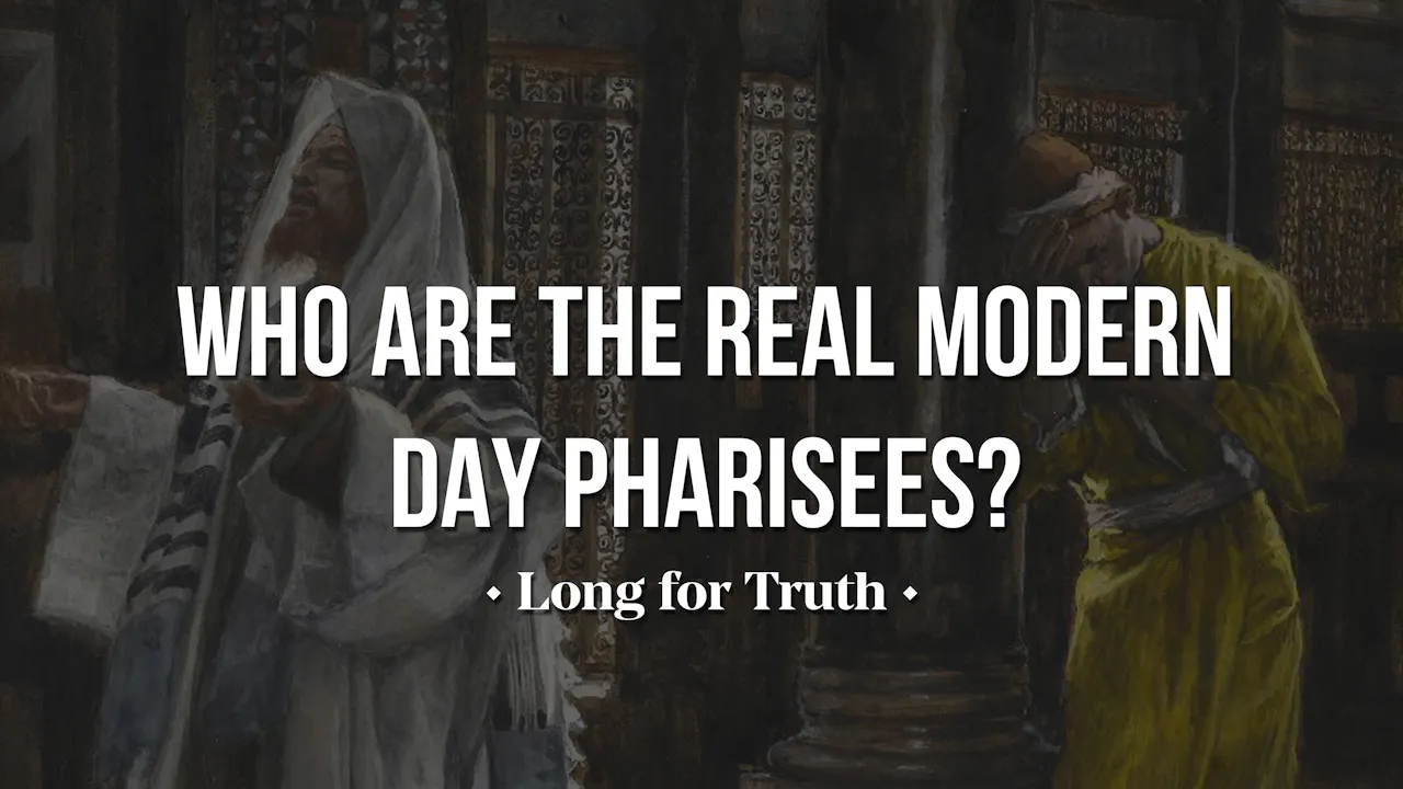Who Are the Real Modern Day Pharisees? - Long for Truth - AGTV