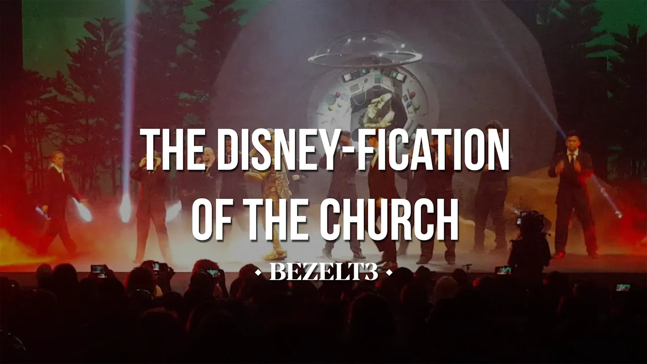 The "Disney-fication" of the Church - BEZELT3 - AGTV