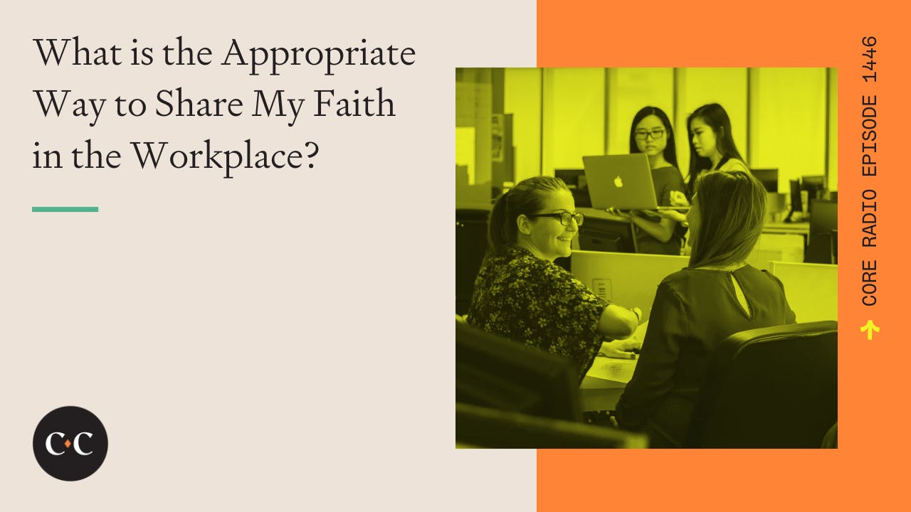 What is the Appropriate Way to Share My Faith in the Workplace? - Core ...