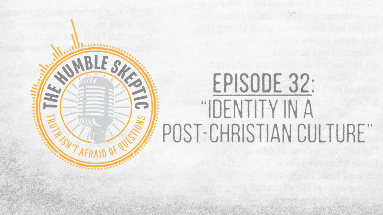 Identity in a Post-Christian Culture - E.32 - The Humble Skeptic ...