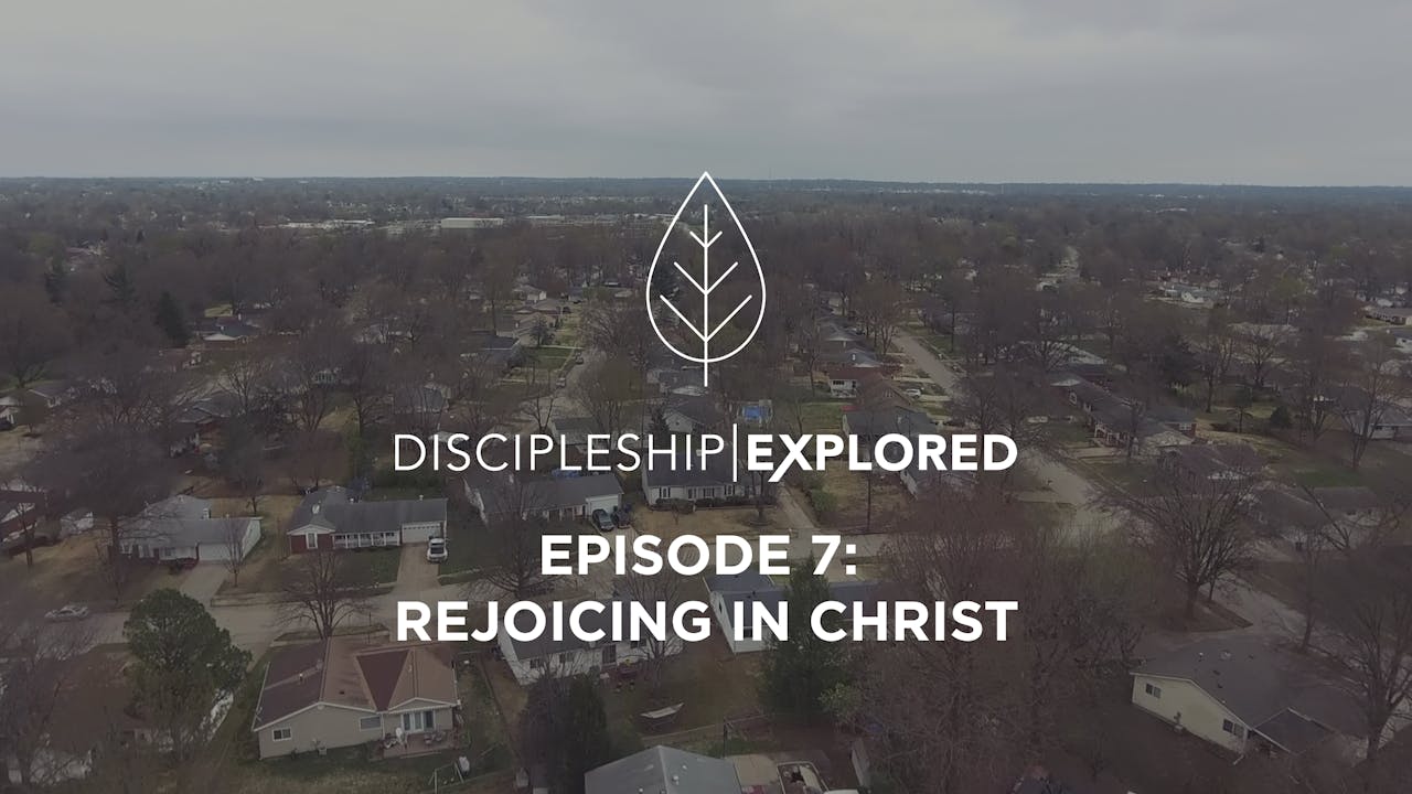 Discipleship Explored Episode 7 - Rejoicing in Christ - Discipleship ...