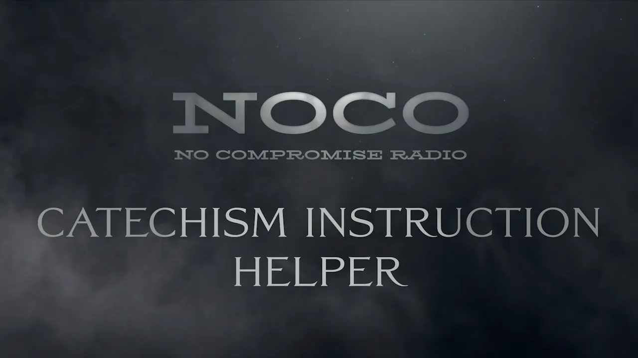 Catechism Instruction Helper - E.41 - No Compromise Radio - No ...