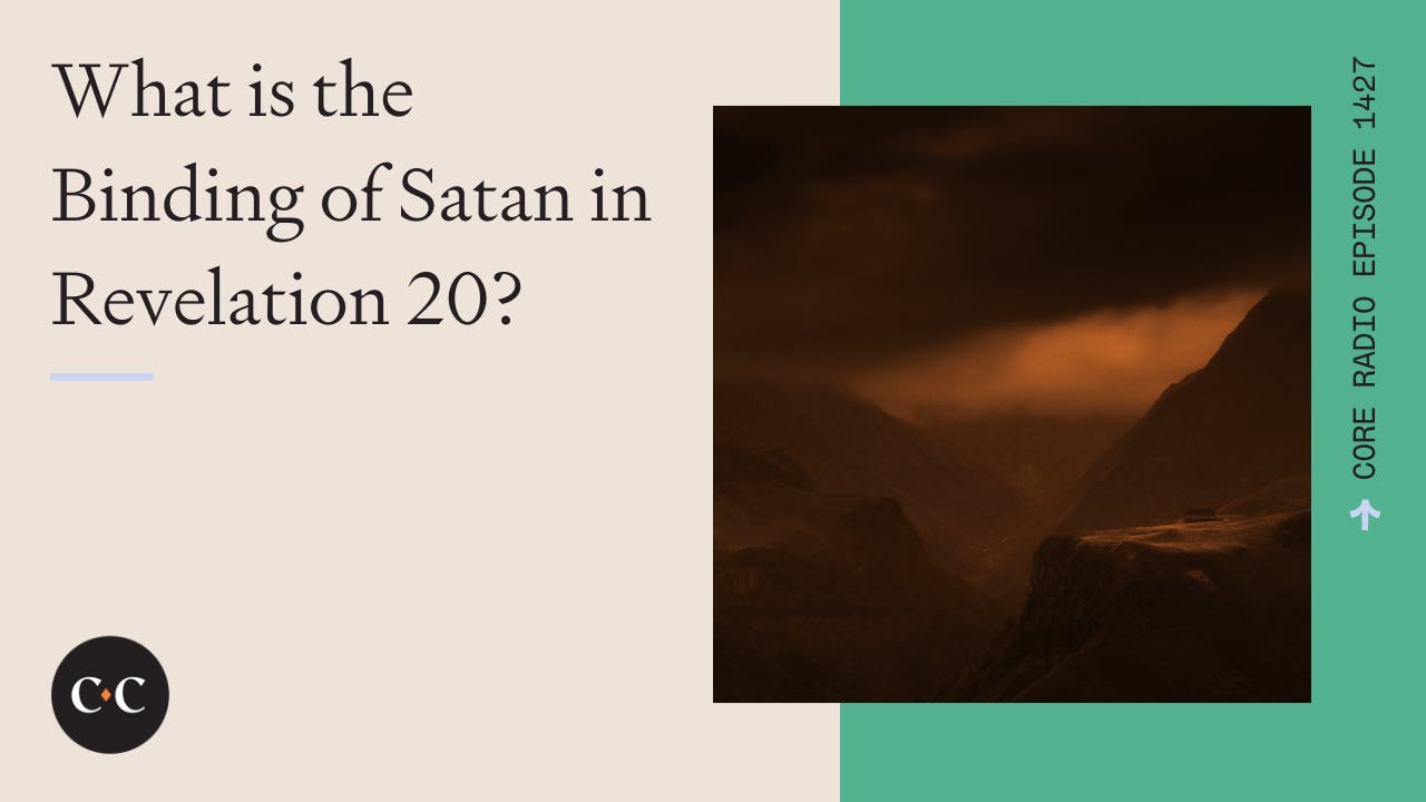 What is the Binding of Satan in Revelation 20? - Core Live - 2/20/24 ...