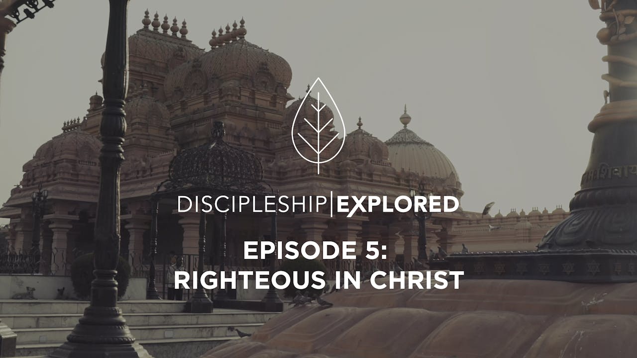 Discipleship Explored Episode 5 - Righteous in Christ - Discipleship ...