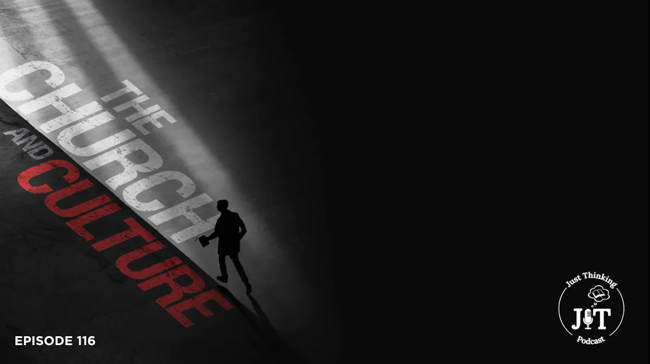 Church and Culture - E.116 - The Just Thinking Podcast - The Just ...