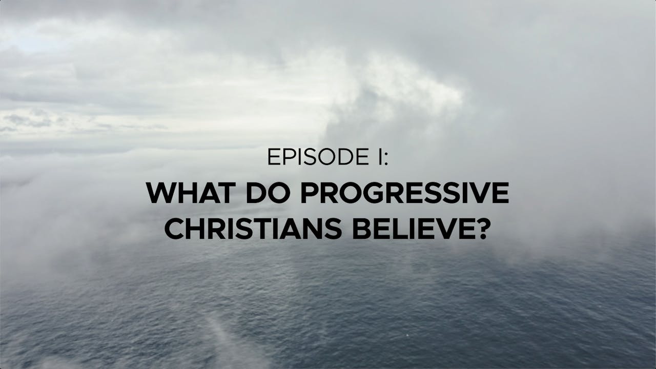 What Do Progressive Christians Believe? - Episode 1 - Season 1 ...