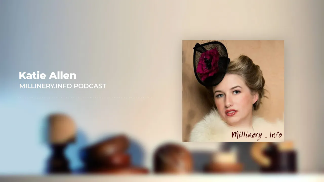 Katie Allen Podcast - Millinery.info Podcast - Hat Academy Studio＋