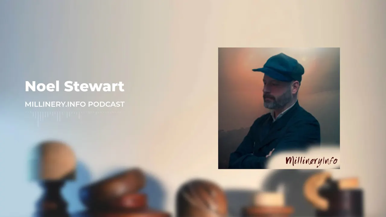Noel Stewart Podcast - Millinery.info Podcast - Hat Academy Studio＋