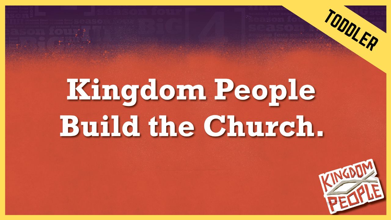 Kingdom People Build the Church | Toddler - BiG+ Subscription