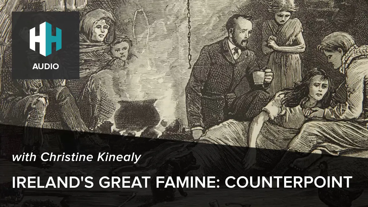 🎧 Ireland's Great Famine: Counterpoint - History Hit