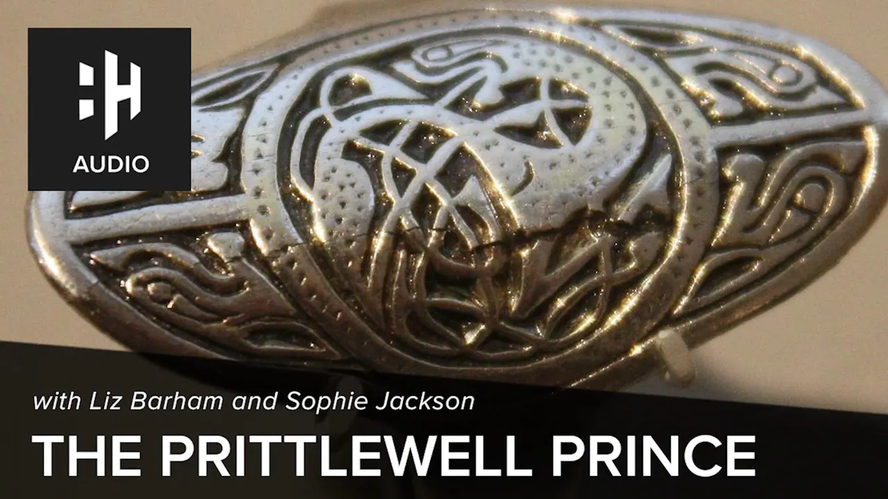 🎧 The Prittlewell Prince with Sophie Jackson and Liz Barham - History Hit