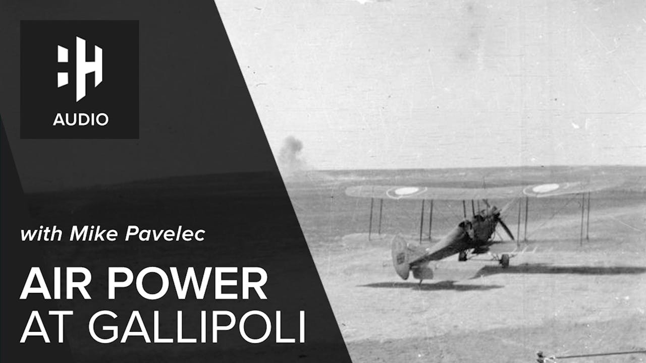 🎧 Air Power at Gallipoli with Mike Pavelec - History Hit