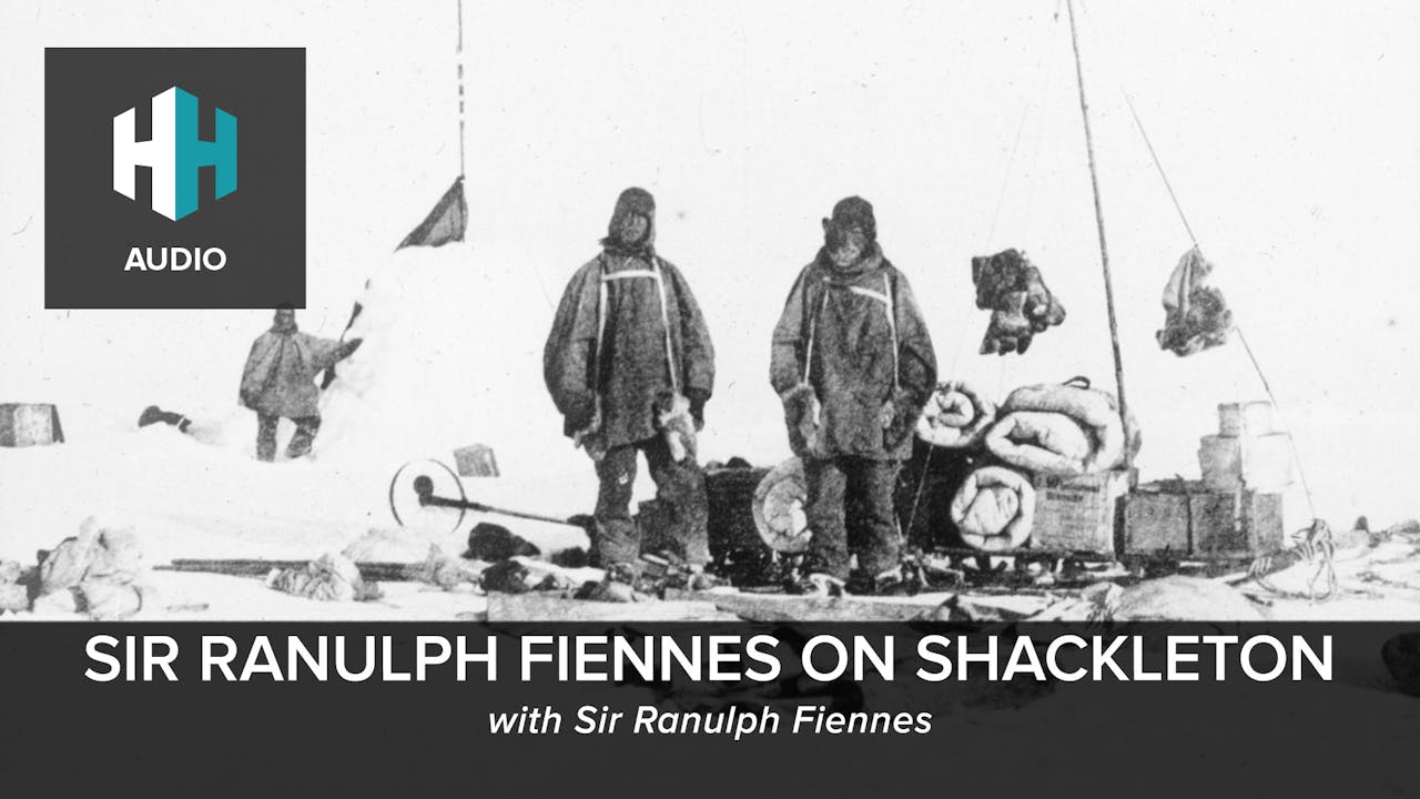 🎧 Sir Ranulph Fiennes on Shackleton - 🎧 Dan Snow's History Hit - History Hit