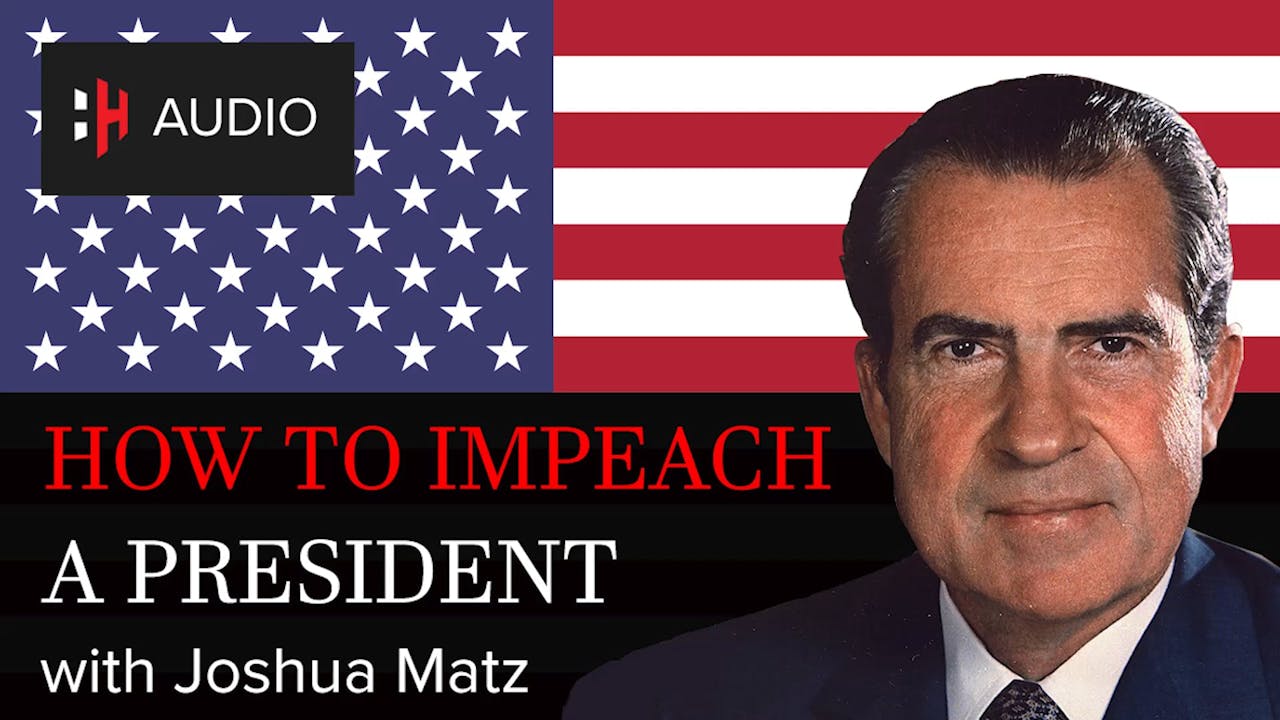 🎧 How to Impeach a President with Joshua Matz - History Hit