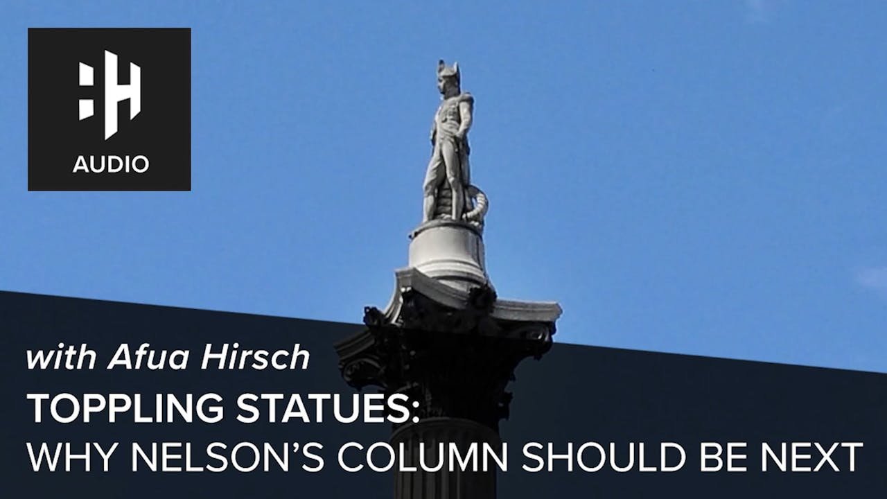 🎧 Toppling Statues: Why Nelson’s Column Should Be Next with Afua Hirsch ...