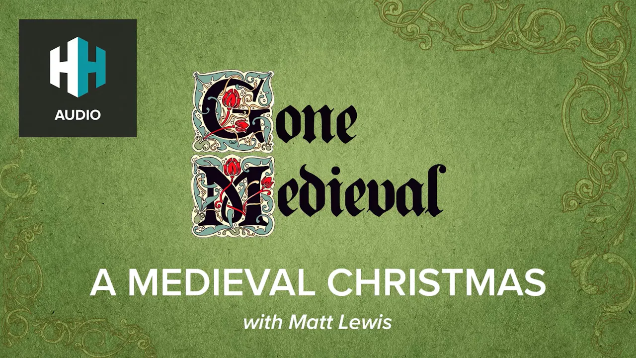 🎧A Medieval Christmas - 🎧 Gone Medieval - History Hit