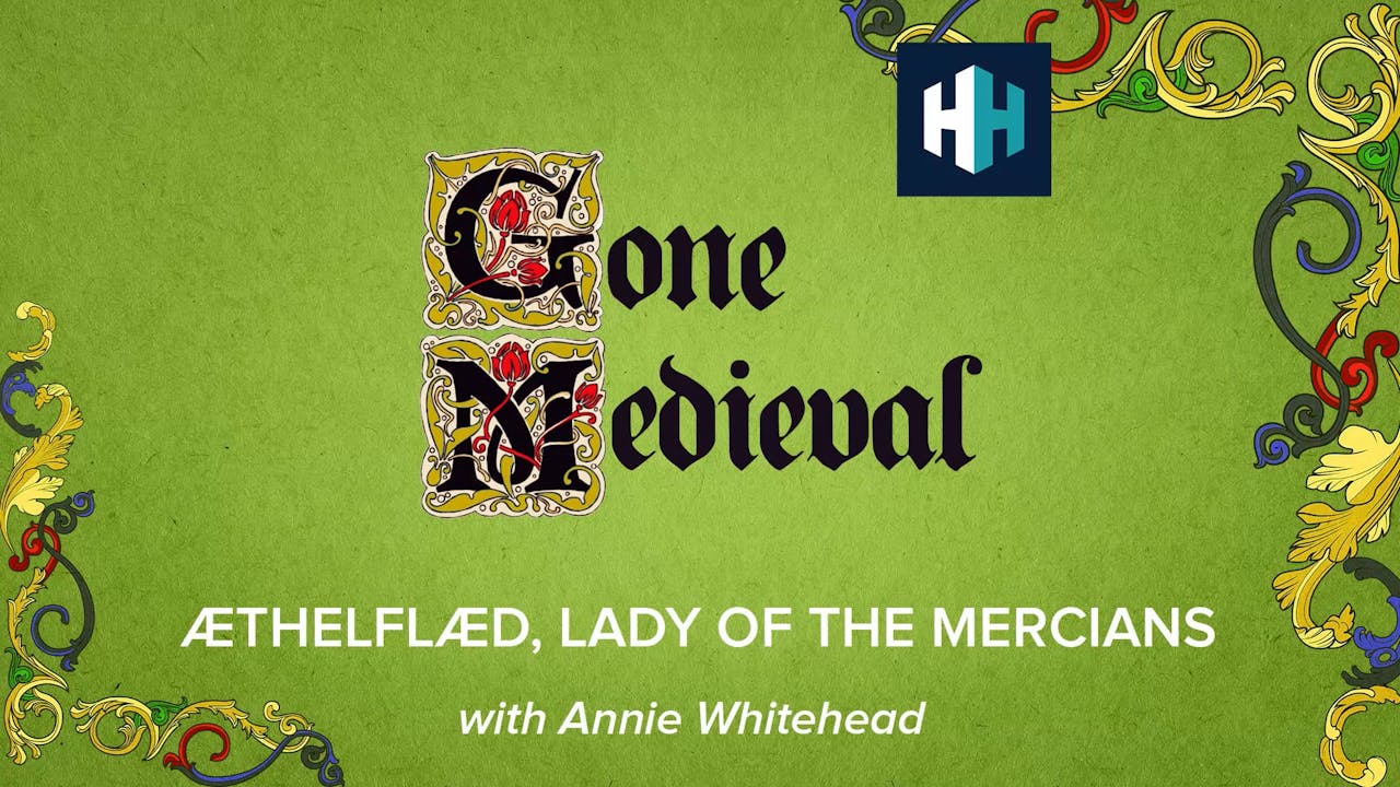 🎧 Æthelflæd, Lady of the Mercians - 🎧 Gone Medieval - History Hit