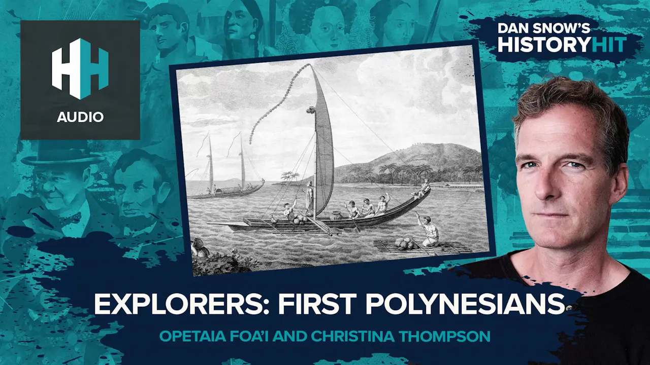 🎧 Explorers: First Polynesians - 🎧 Dan Snow's History Hit - History Hit