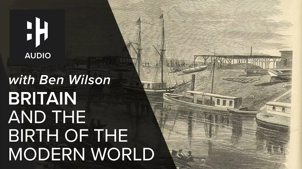 🎧 Britain and the Birth of the Modern World with Ben Wilson - History Hit