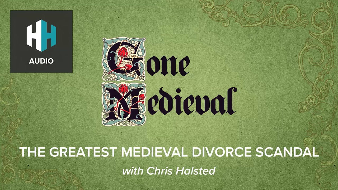 🎧 The Greatest Medieval Divorce Scandal - 🎧 Gone Medieval - History Hit