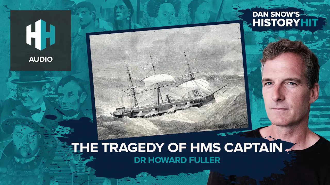 🎧 The Tragedy of HMS Captain - 🎧 Dan Snow's History Hit - History Hit
