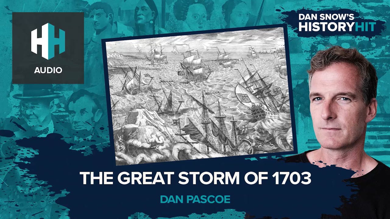 🎧 The Great Storm of 1703 - 🎧 Dan Snow's History Hit - History Hit