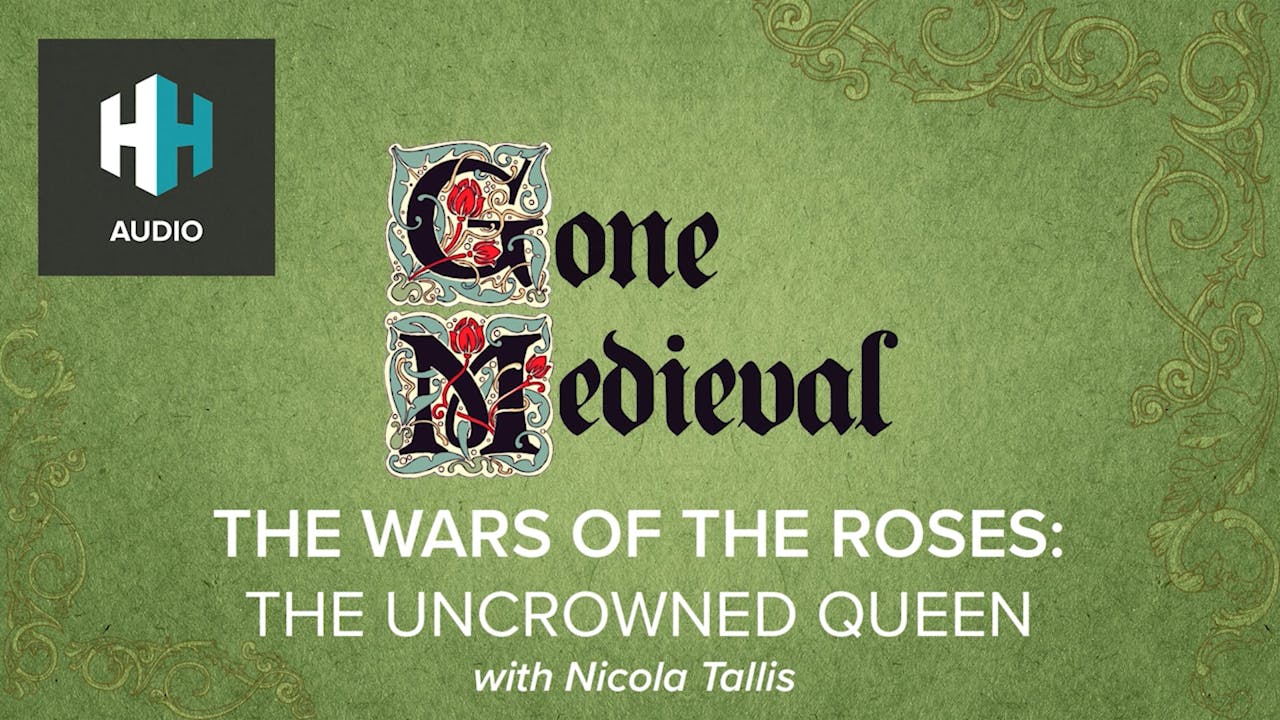 🎧 The Wars of the Roses: The Uncrowned Queen - 🎧 Gone Medieval ...