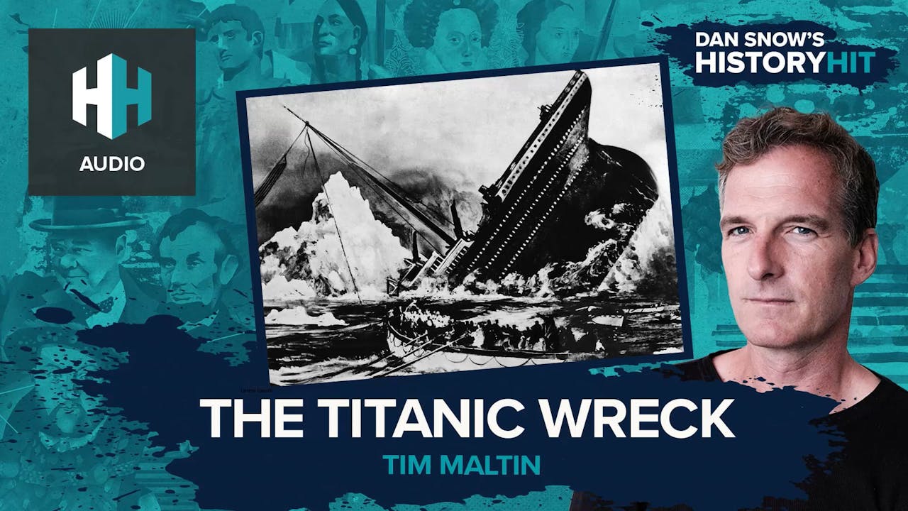 🎧 The Titanic Wreck - 🎧 Dan Snow's History Hit - History Hit