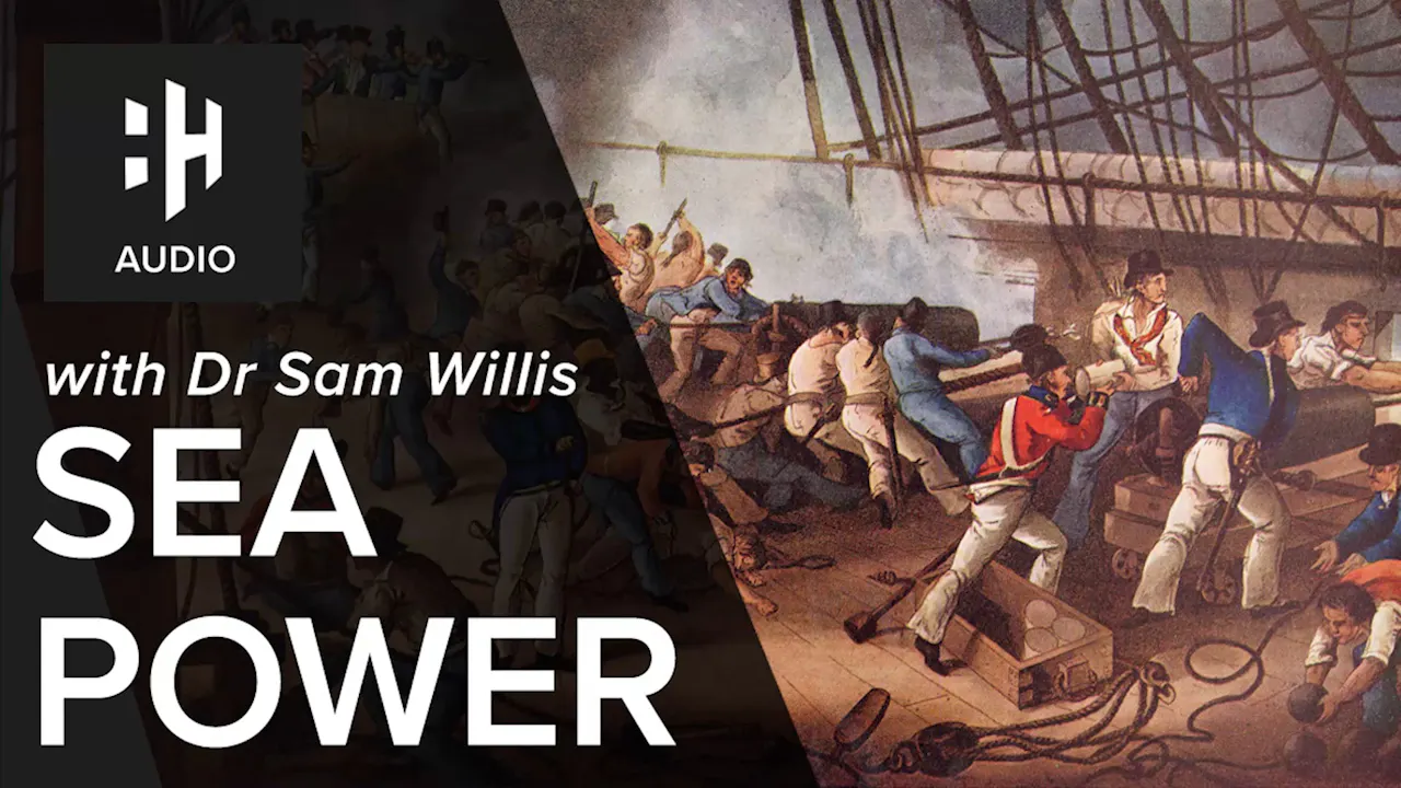 🎧 Sea Power with Dr Sam Willis - History Hit