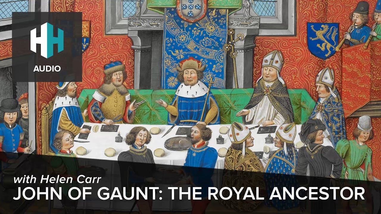 🎧 John of Gaunt: THE Royal Ancestor - History Hit