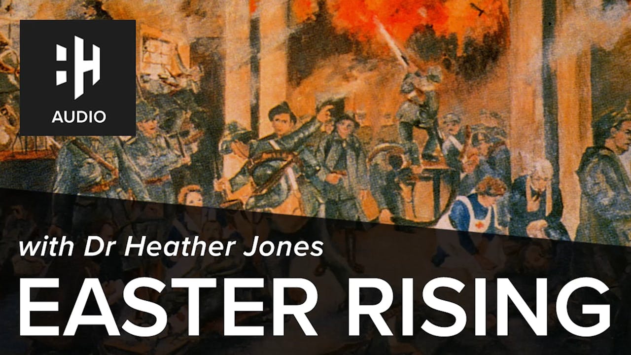 🎧 Easter Rising with Dr Heather Jones - History Hit