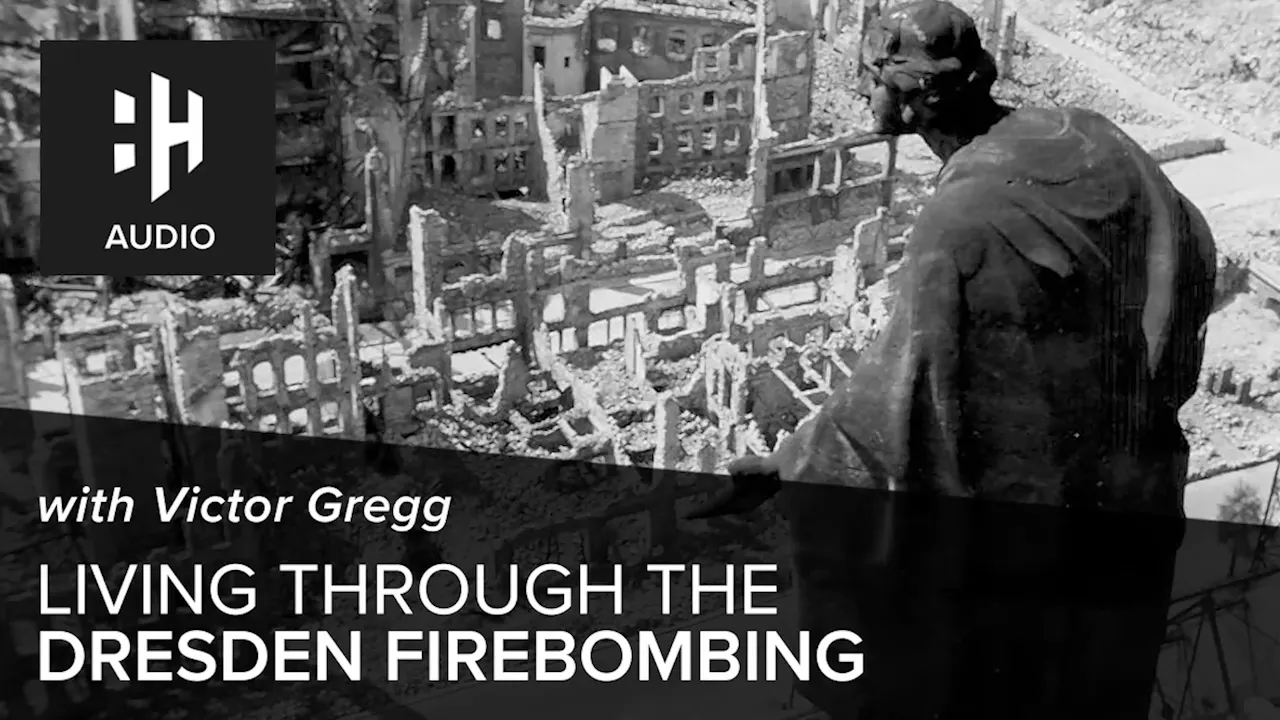 🎧 Living Through the Dresden Firebombing with Victor Gregg - History Hit