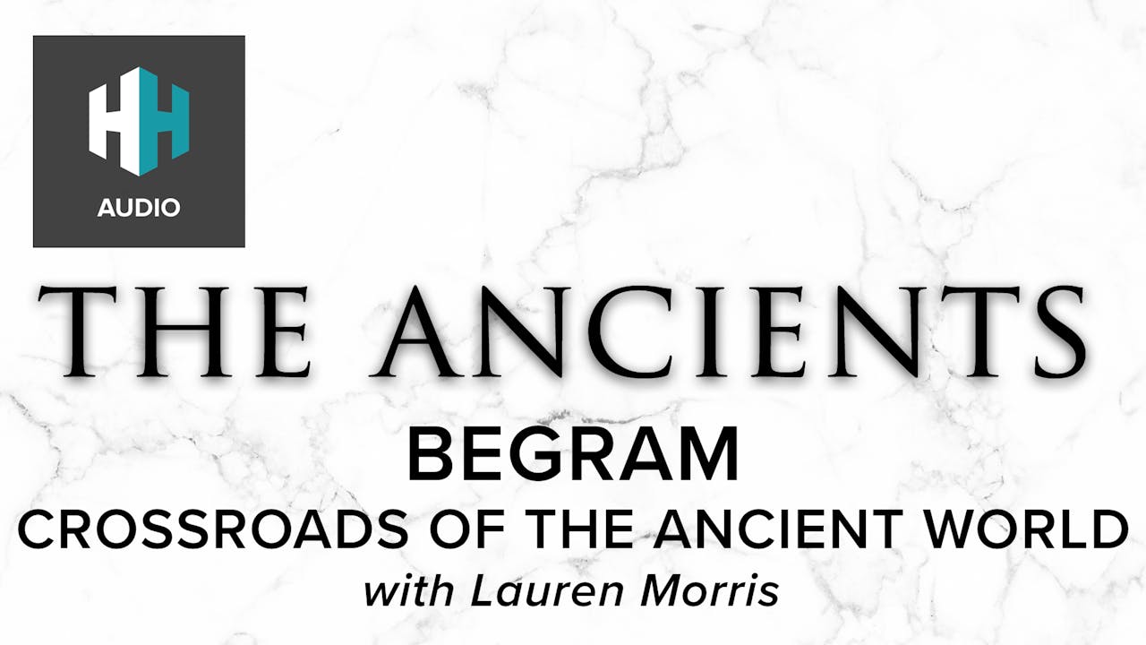 🎧 Begram: Crossroads of the Ancient World - 🎧 The Ancients - History Hit