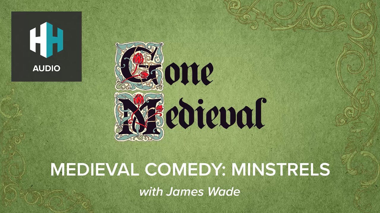 🎧 Medieval Comedy: Minstrels - 🎧 Gone Medieval - History Hit