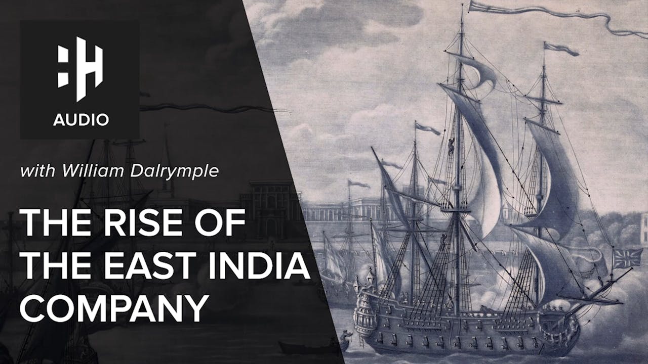 🎧 The Rise of the East India Company with William Dalrymple - History Hit