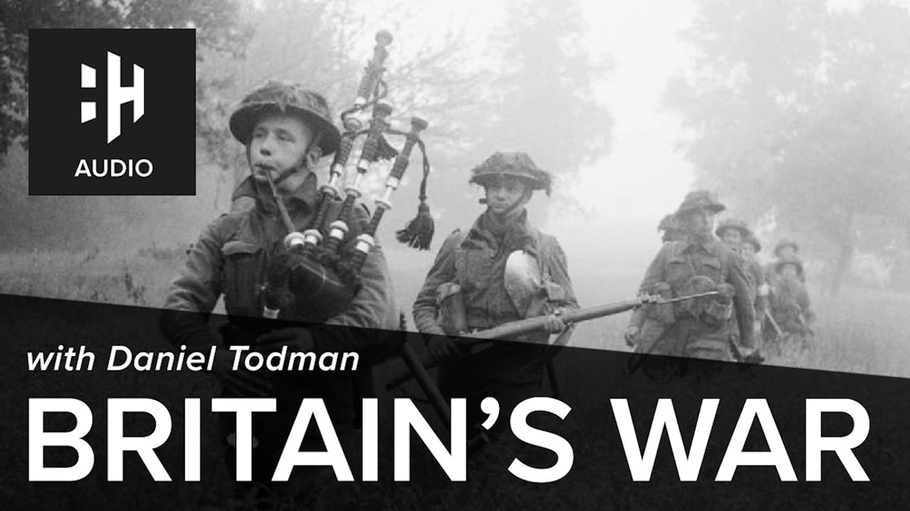 🎧 Britain's War with Daniel Todman - History Hit