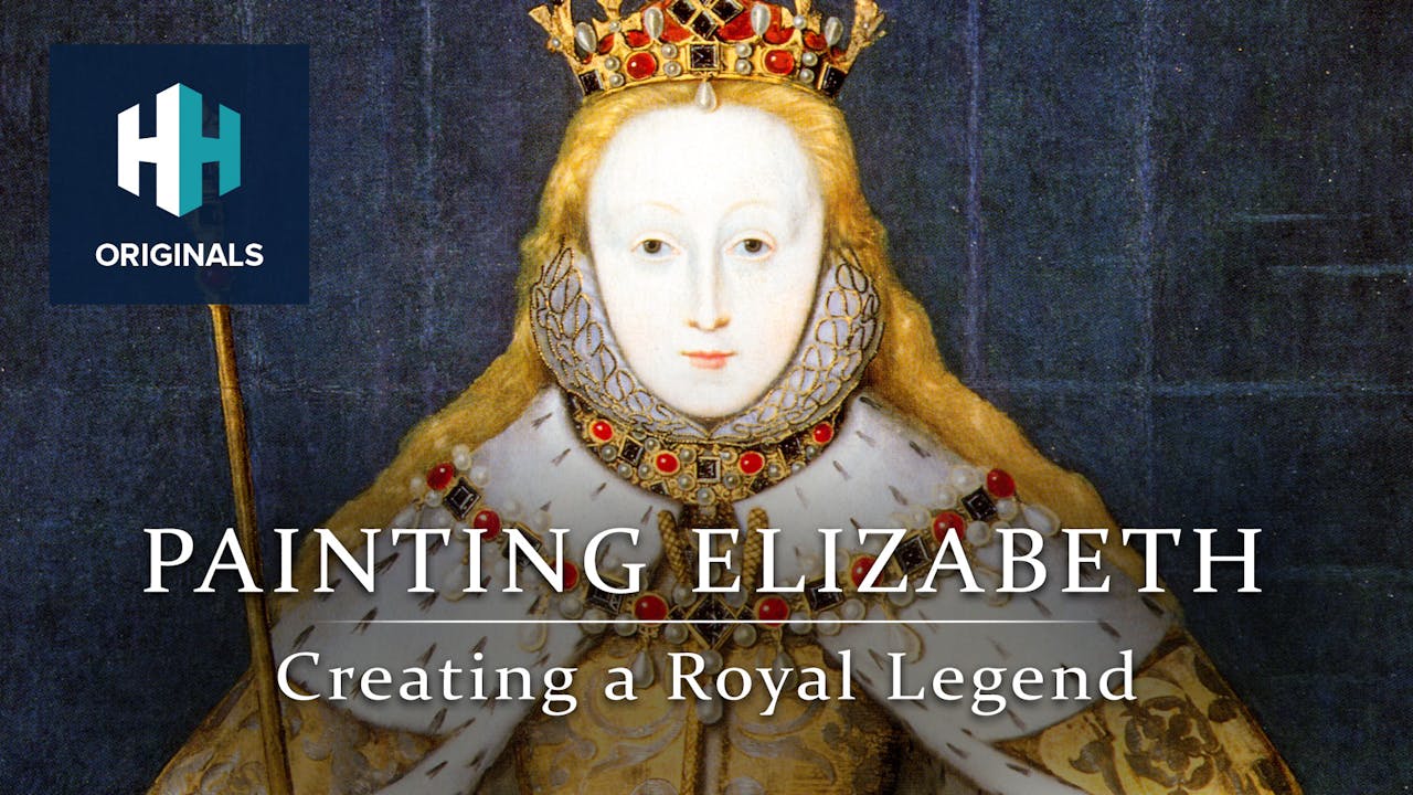 Painting Elizabeth: Creating a Royal Legend - History Hit