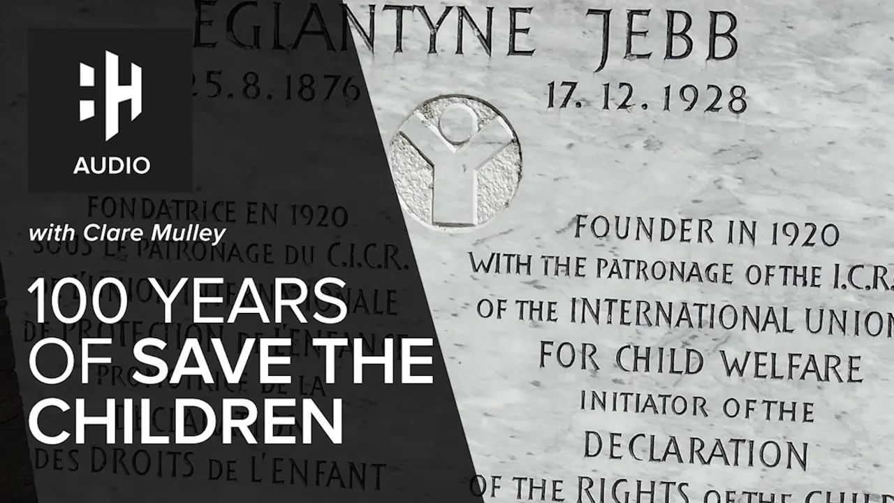 🎧 Eglantyne Jebb and 100 Years of Save The Children with Clare Mulley ...