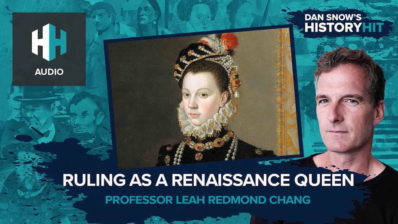 🎧 Ruling as a Renaissance Queen - 🎧 Dan Snow's History Hit - History Hit