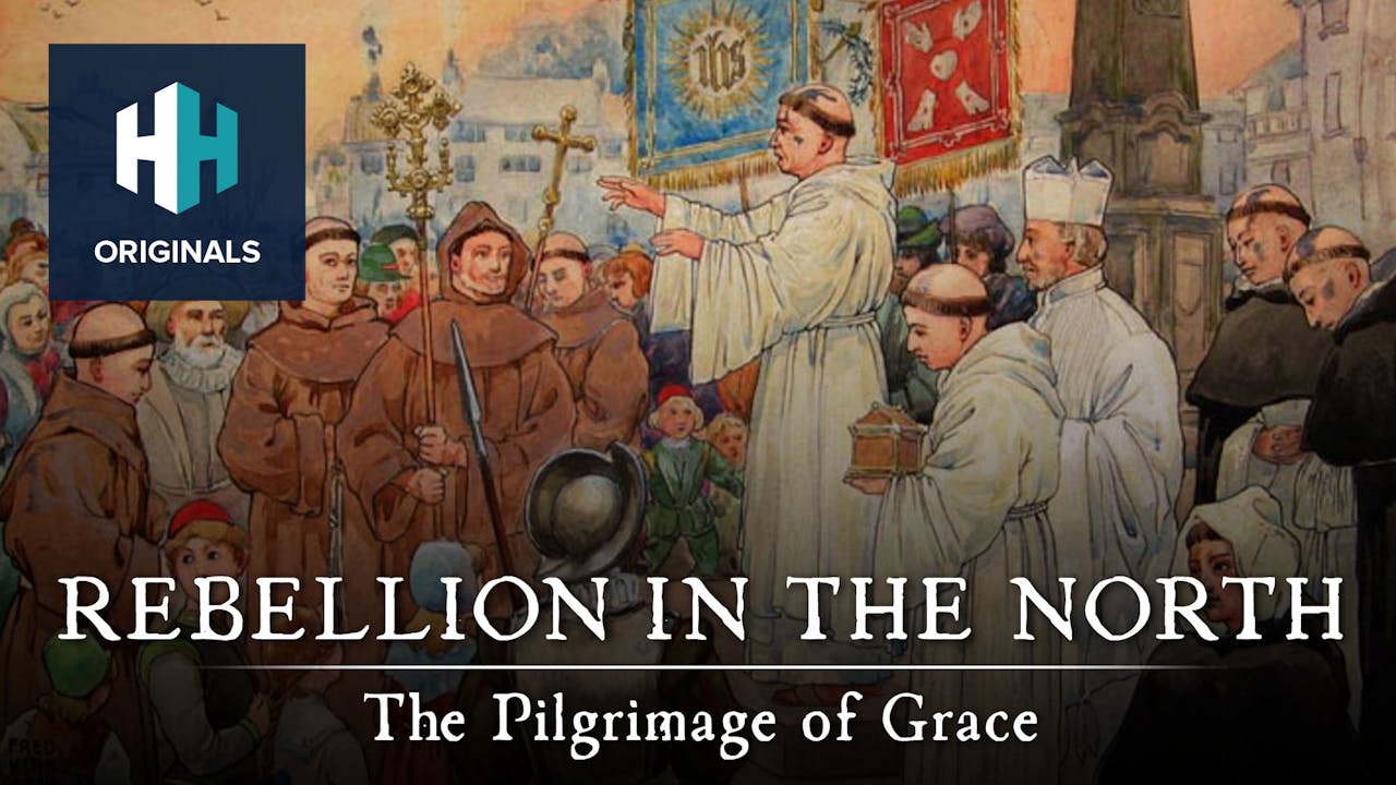Rebellion in the North: The Pilgrimage of Grace - Season 1 - History Hit