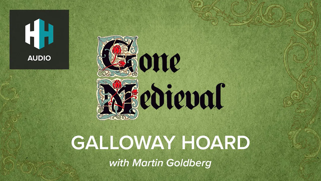 🎧 Galloway Hoard - 🎧 Gone Medieval - History Hit