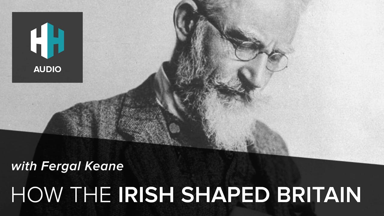 🎧 How the Irish Shaped Britain with Fergal Keane - History Hit