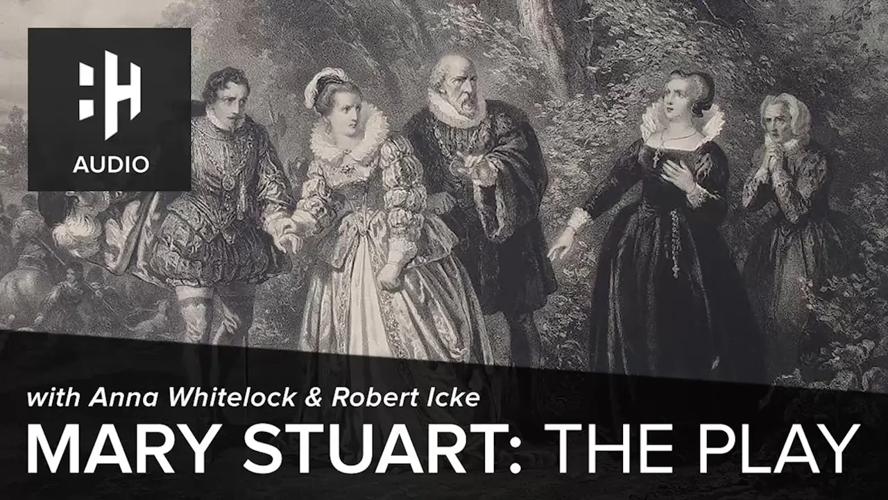 🎧 Mary Stuart: The Play with Anna Whitelock and Robert Icke - History Hit
