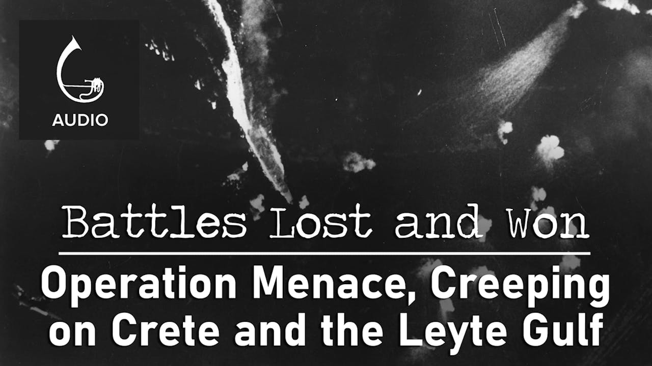 🎧 Operation Menace, Creeping on Crete & the Leyte Gulf - History Hit