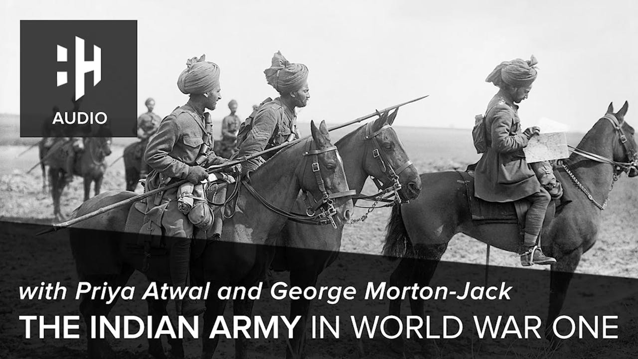 🎧 The Indian Army in World War One with Priya Atwal and George Morton ...