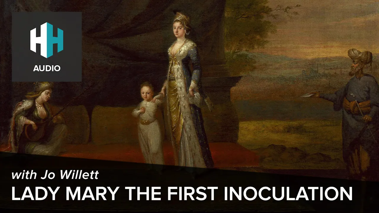 🎧 Lady Mary and the First Inoculation - 🎧 Dan Snow's History Hit ...