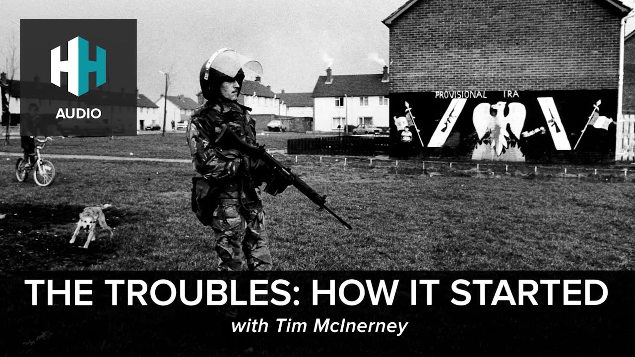 🎧 The Troubles: How It Started - 🎧 Dan Snow's History Hit - History Hit